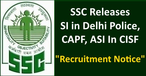 SSC Releases SI, CAPF, ASI In CISF Recruitment Notice